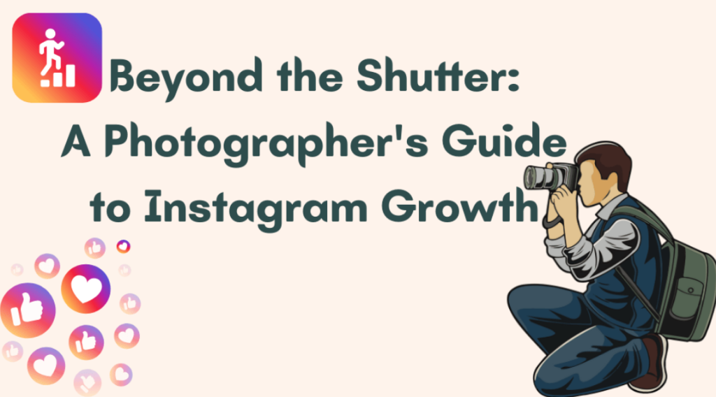 Beyond the Shutter: A Photographer's Guide to Instagram Growth - Time ...